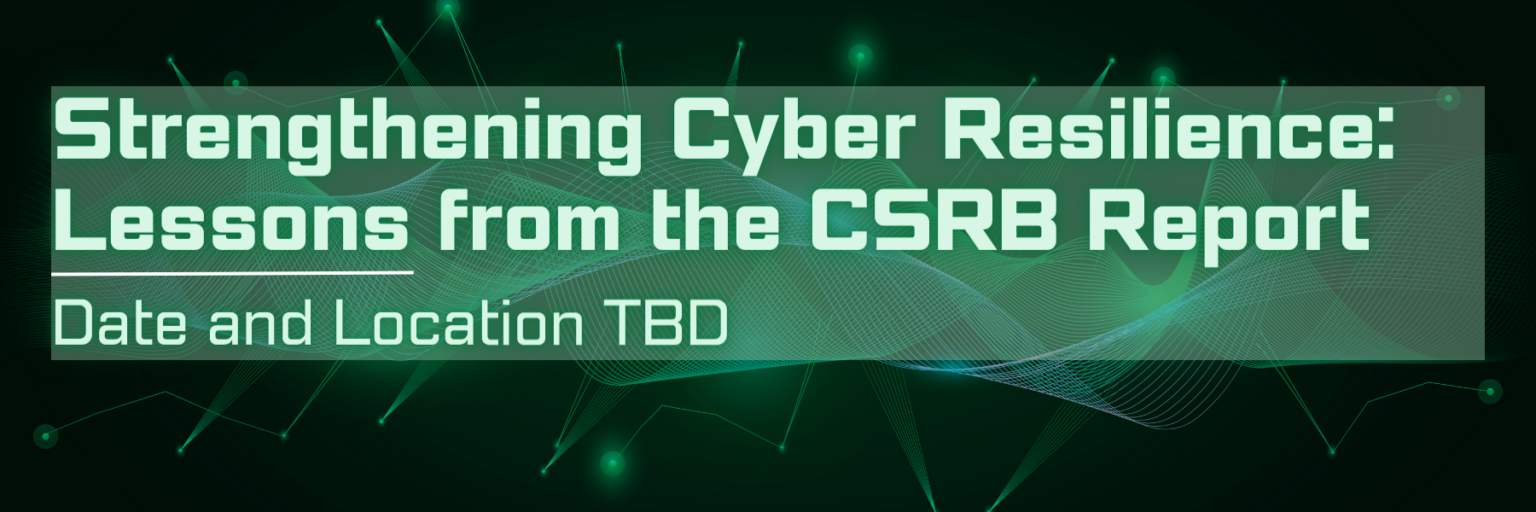 Strengthening Cyber Resilience: Lessons from the CSRB Report - National ...