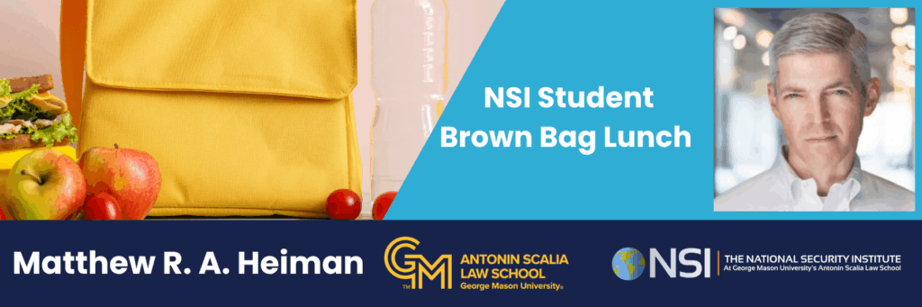 NSI Brown Bag Lunch - Matthew R.A. Heiman - National Security Institute